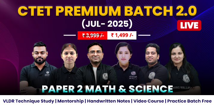 CTET PREMIUM BATCH 2.0 (Paper 2 MATH & SCIENCE) Jul- 2025