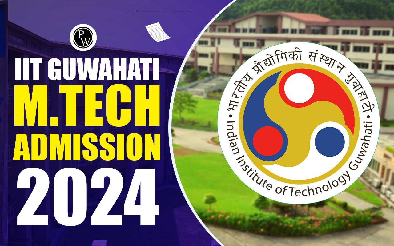IIT Guwahati M.Tech Admission 2024, Registration Link, Fee, Cut Off IIT Guwahati M.Tech Admission 2024, Registration Link, Fee, Cut Off