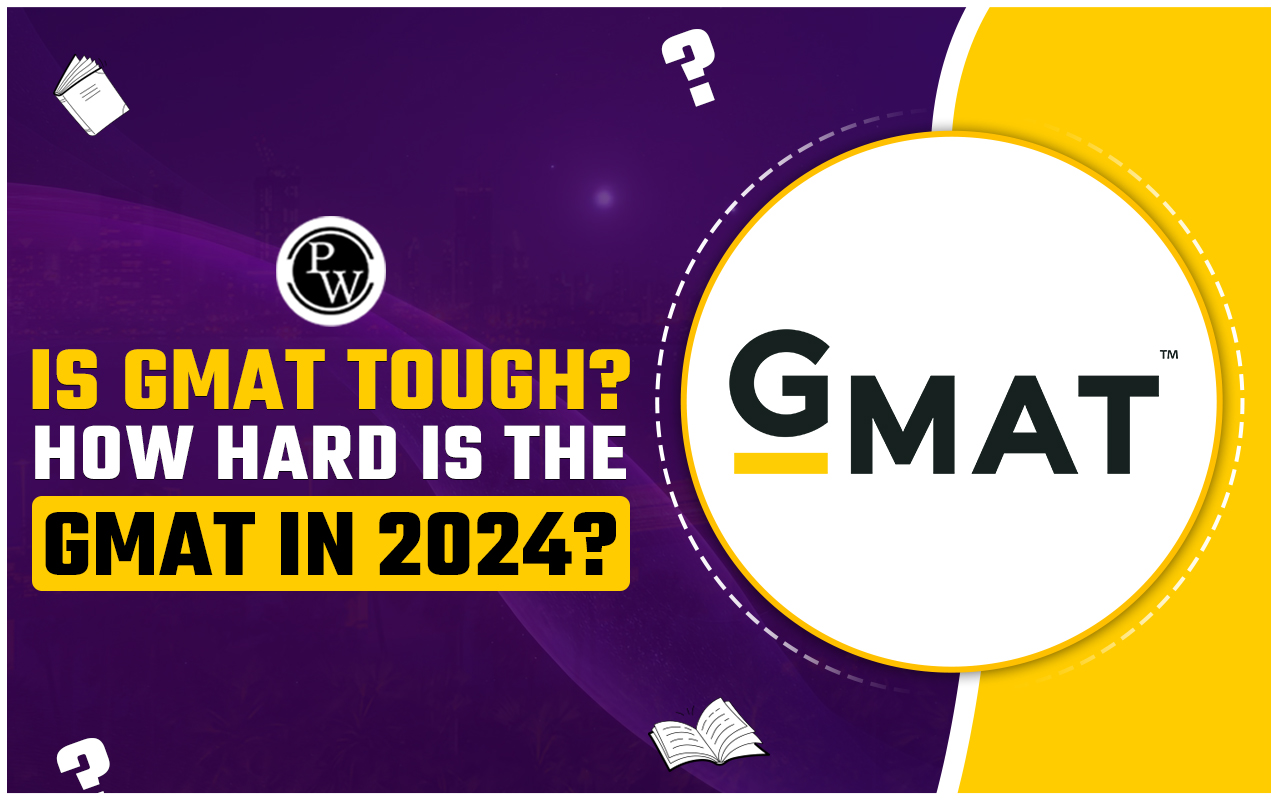 Is GMAT Tough? How Hard is the GMAT in 2024?