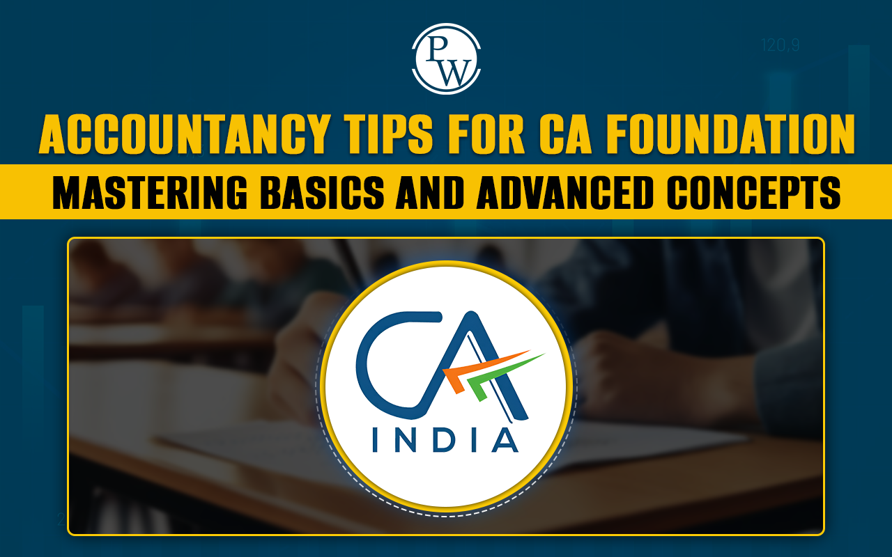 Accountancy Tips for CA Foundation: Mastering Basics and Advanced Concepts