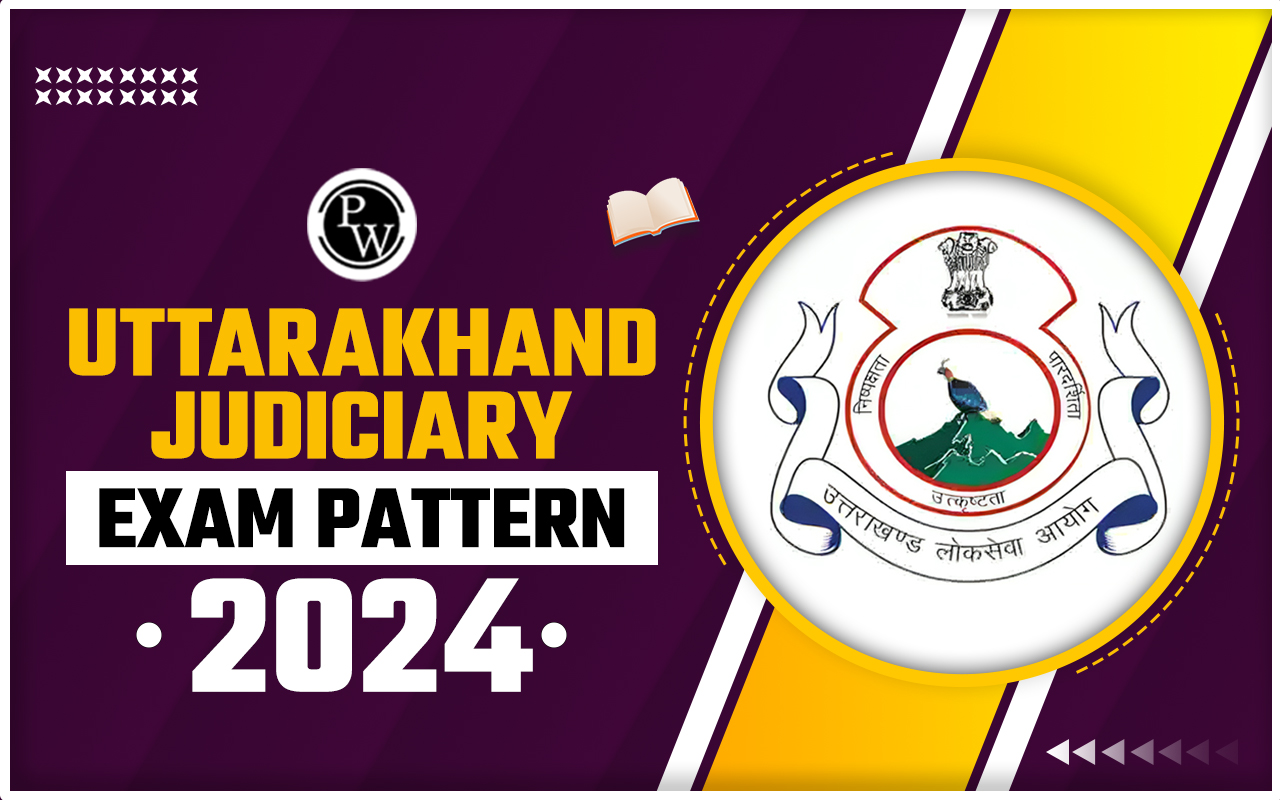 Uttarakhand Judiciary Exam Pattern 2024, Prelims & Mains, Preparation Tips