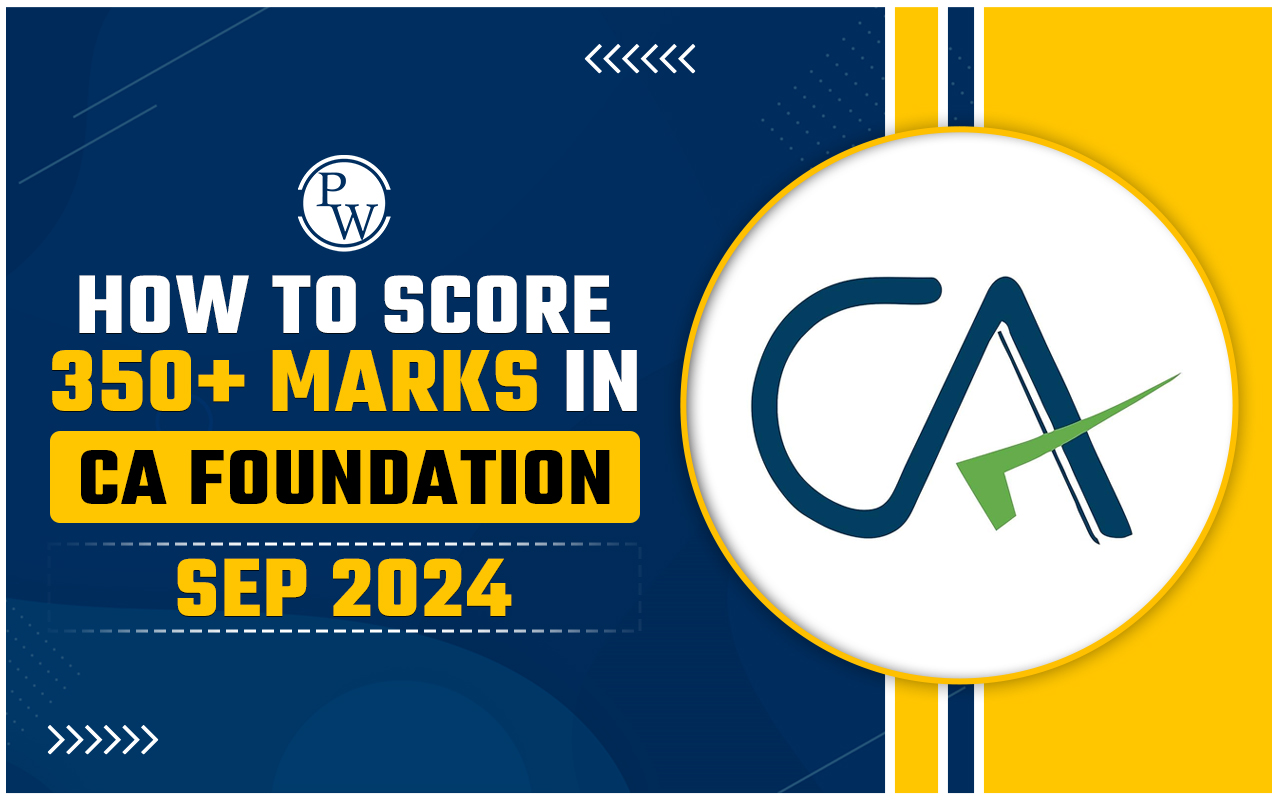 How to Score 350+ Marks in CA Foundation Sep 2024?