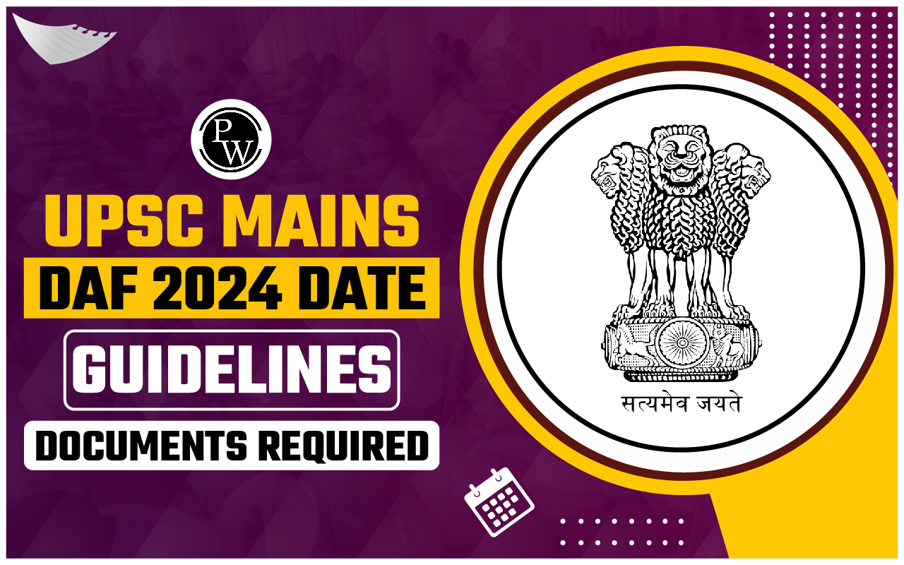 UPSC Mains DAF 2024 Out, UPSC CSE DAF 1 Guidelines, Documents Required UPSC Mains DAF 2024 Out, UPSC CSE DAF 1 Guidelines, Documents Required