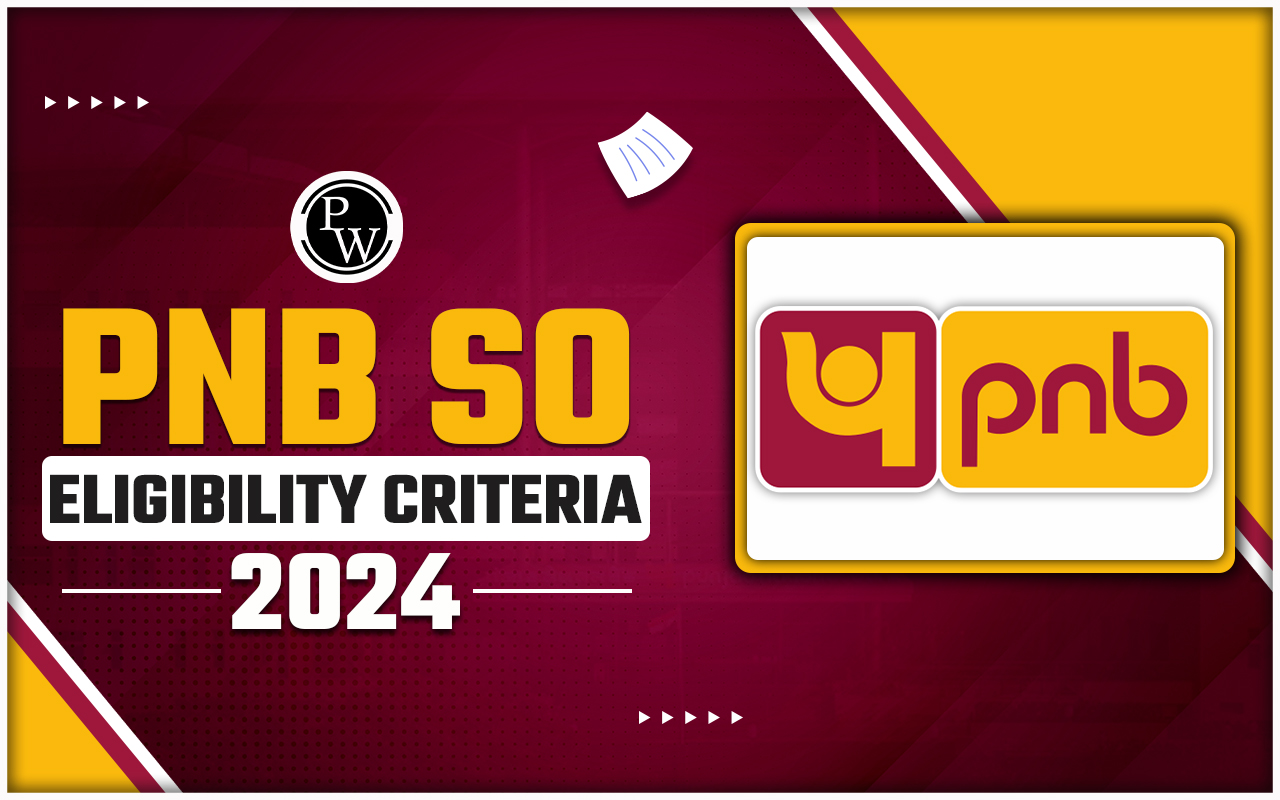 PNB SO Eligibility Criteria 2024, Educational Qualification & Age Limit