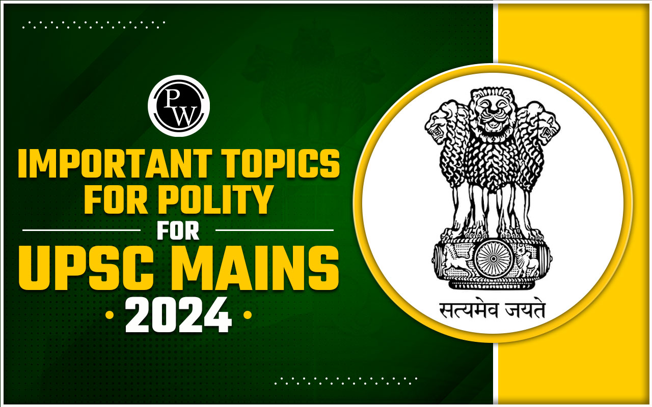 Important Topics in Polity for UPSC Mains 2024