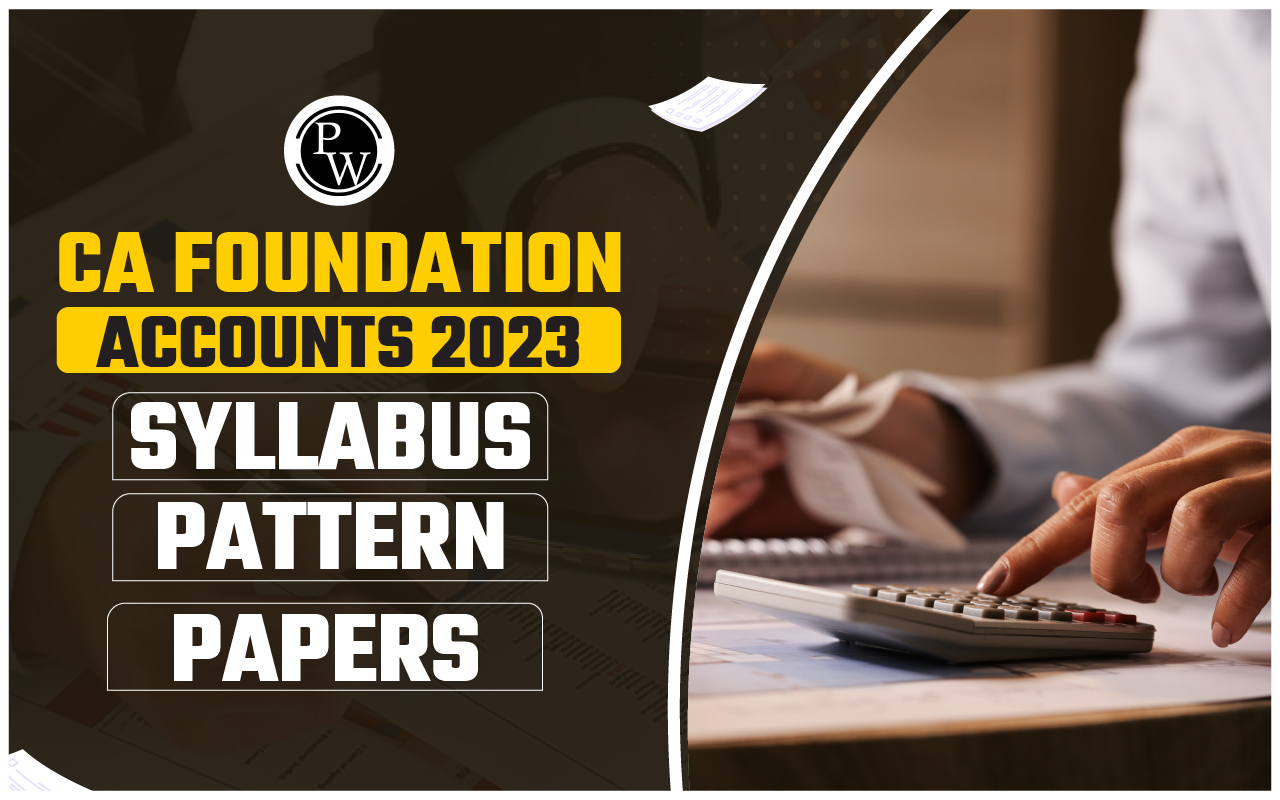 CA Foundation Accounts 2024, Syllabus, Pattern & Papers