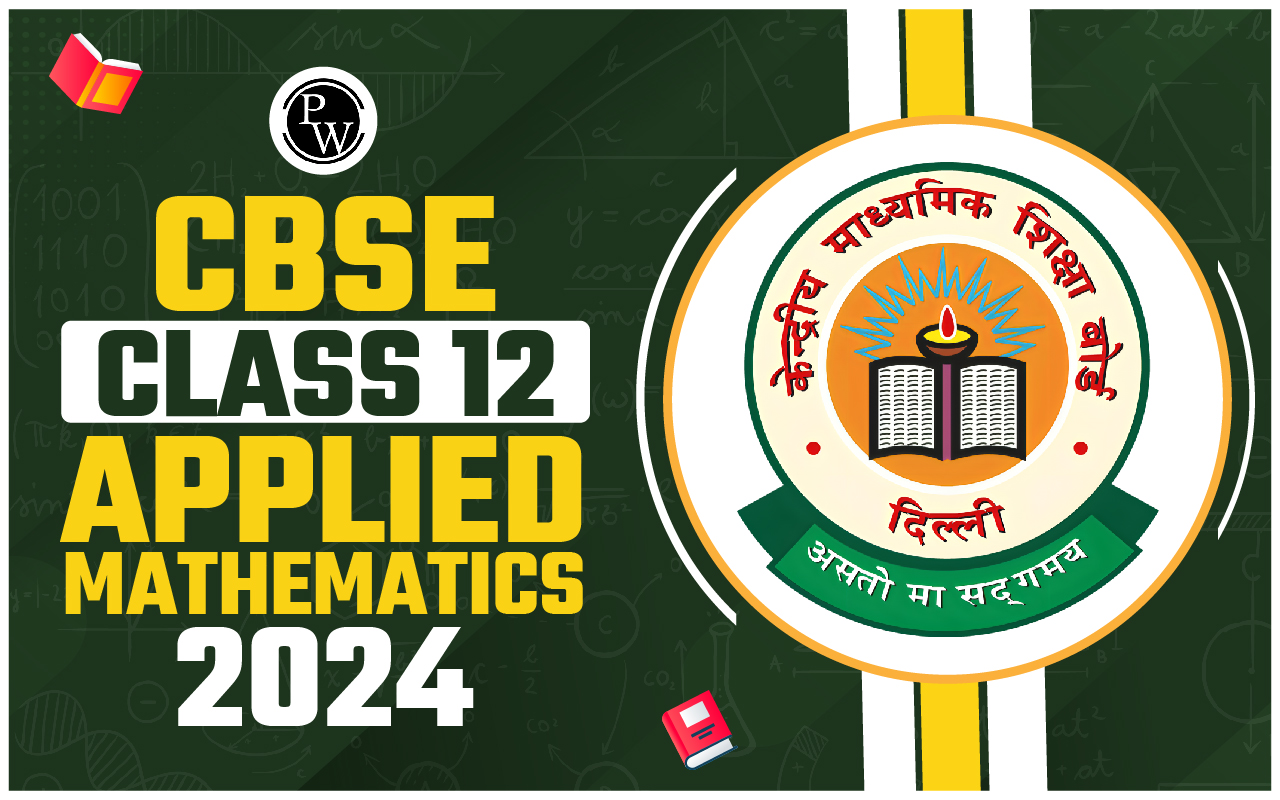 CBSE Class 12 Applied Mathematics 2024, Syllabus and Preparation Tips CBSE Class 12 Applied Mathematics 2024, Syllabus and Preparation Tips