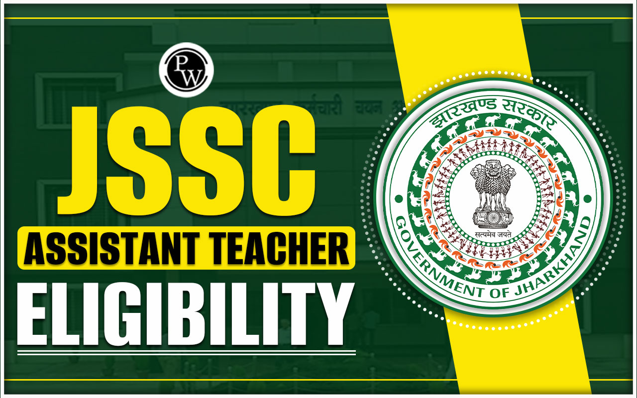 JSSC Assistant Teacher Eligibility 2024, Age Limit, Qualification JSSC Assistant Teacher Eligibility 2024, Age Limit, Qualification