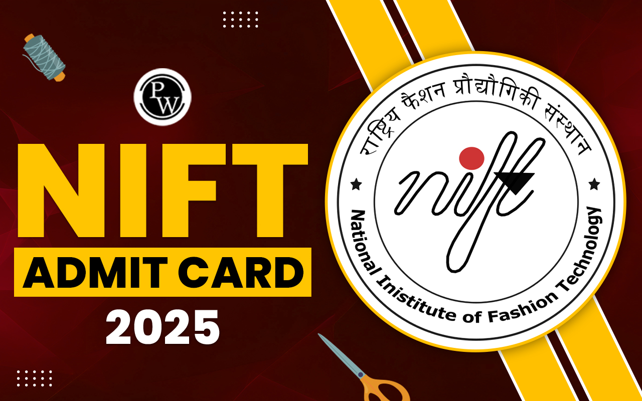 NIFT Admit Card 2025 (Out), Step to Download, Exam Day Instructions NIFT Admit Card 2025 (Out), Step to Download, Exam Day Instructions
