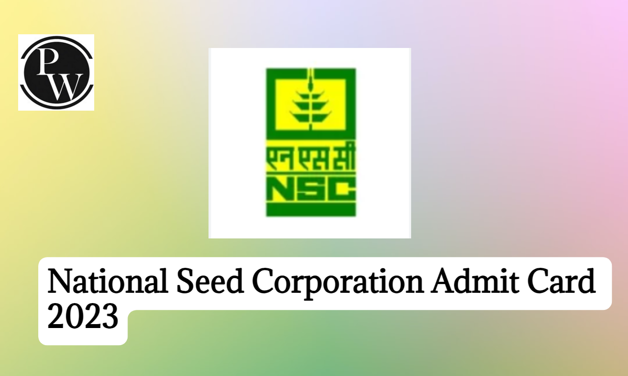 National Seed Corporation Admit Card 2023 Out, Download NSC Call Letter