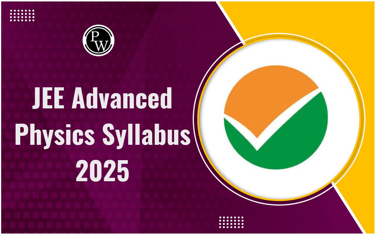 JEE Advanced Physics Syllabus 2025, Check Important Topics, Preparation Tips