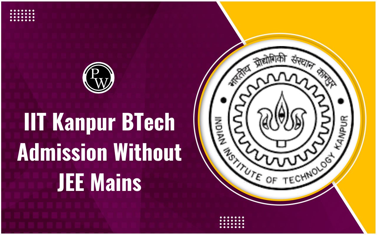 IIT Kanpur BTech Admission Without JEE Mains And Advanced, Check ... IIT Kanpur BTech Admission Without JEE Mains And Advanced, Check ...