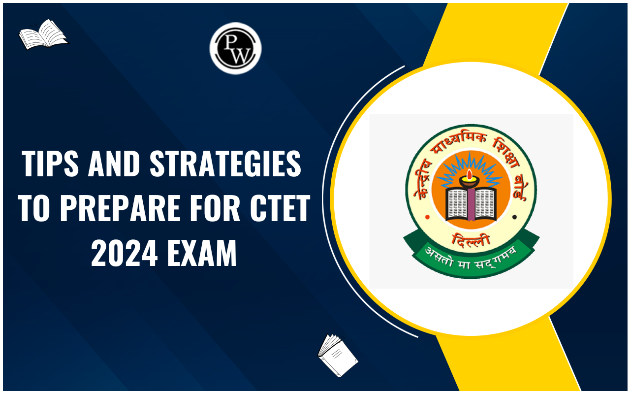 Tips and Strategies to Prepare for the CTET 2024 Exam