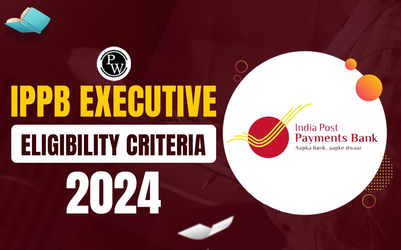IPPB Executive Eligibility Criteria 2024, Age Limit & Educational Qualification