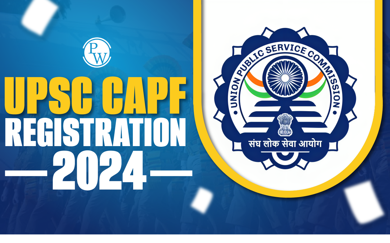 UPSC CAPF AC Registration 2024 Starts, Check Last Date to Apply