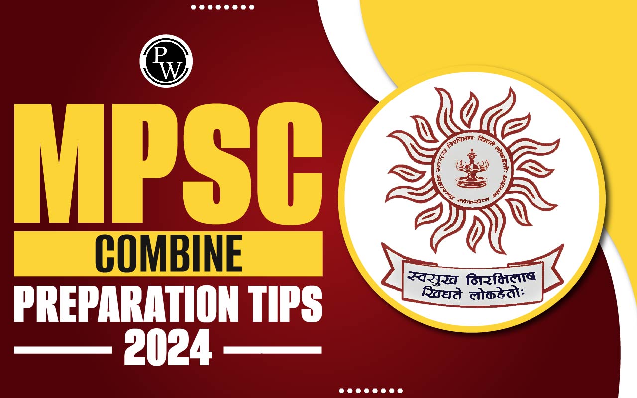 MPSC Combine Preparation Tips 2025, Strategy For Prelims And Mains MPSC Combine Preparation Tips 2025, Strategy For Prelims And Mains