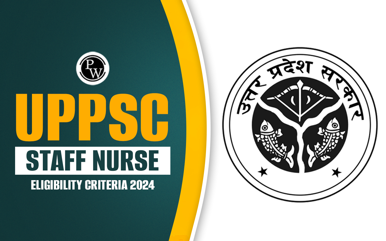 UPPSC Staff Nurse Eligibility Criteria 2024, Check Age Limit, Education, Important Document ...