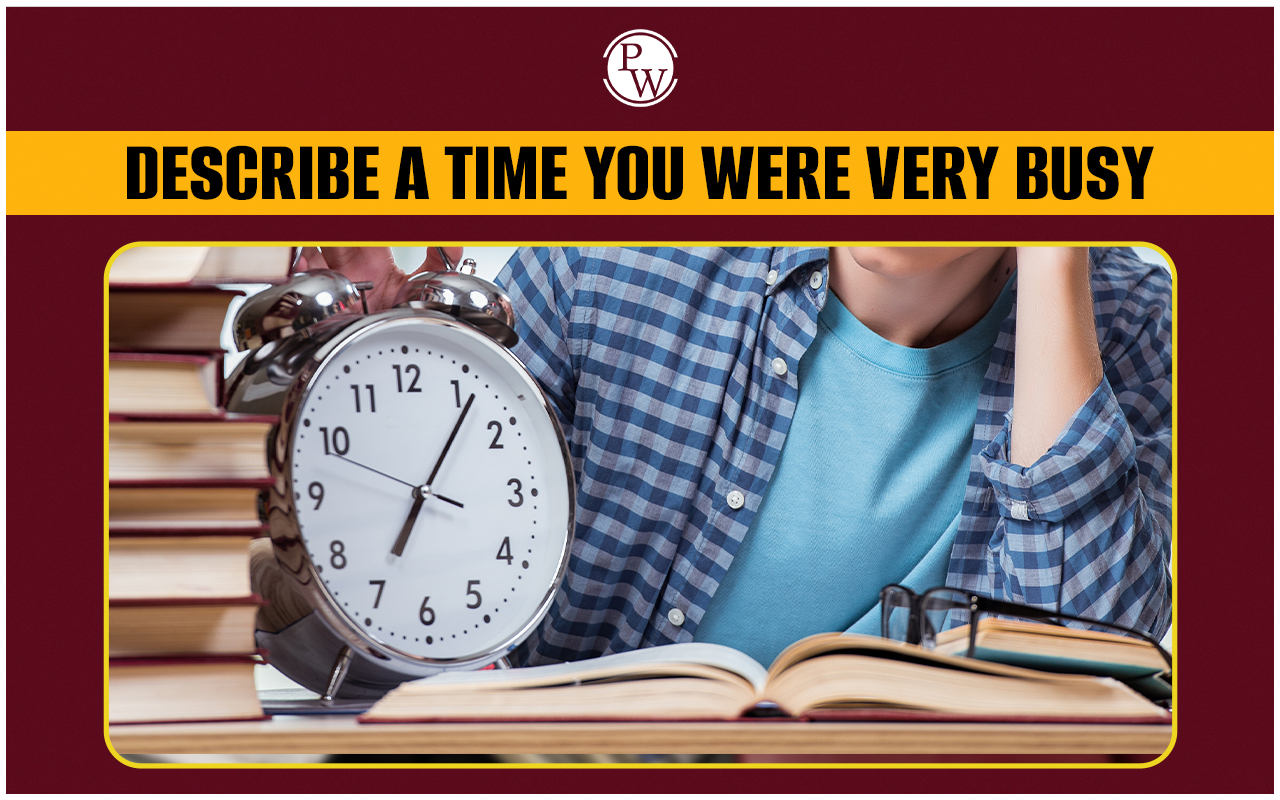 Describe a Time You Were Very Busy IELTS Cue Card Samples Describe a Time You Were Very Busy IELTS Cue Card Samples