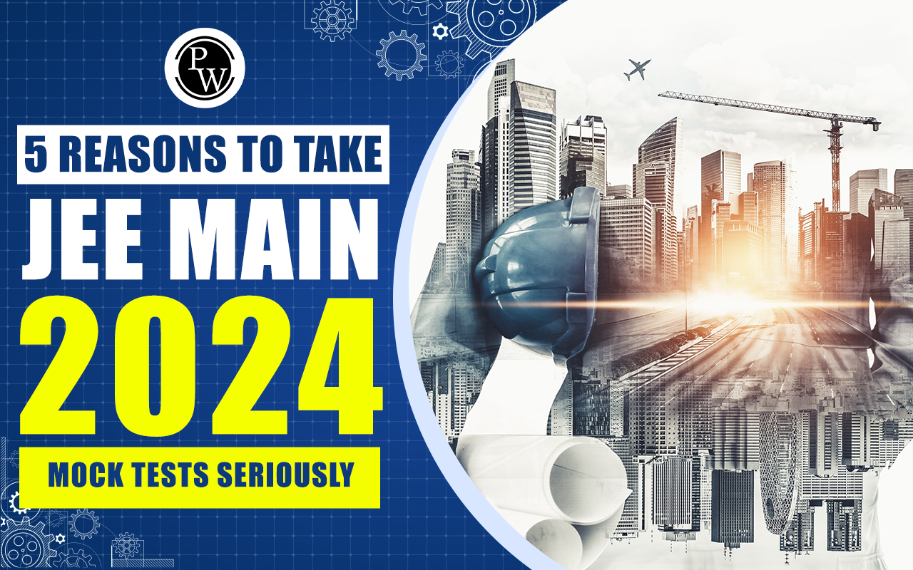 5 Reasons To Take JEE Main 2024 Mock Tests Seriously, PW AITS For JEE ...