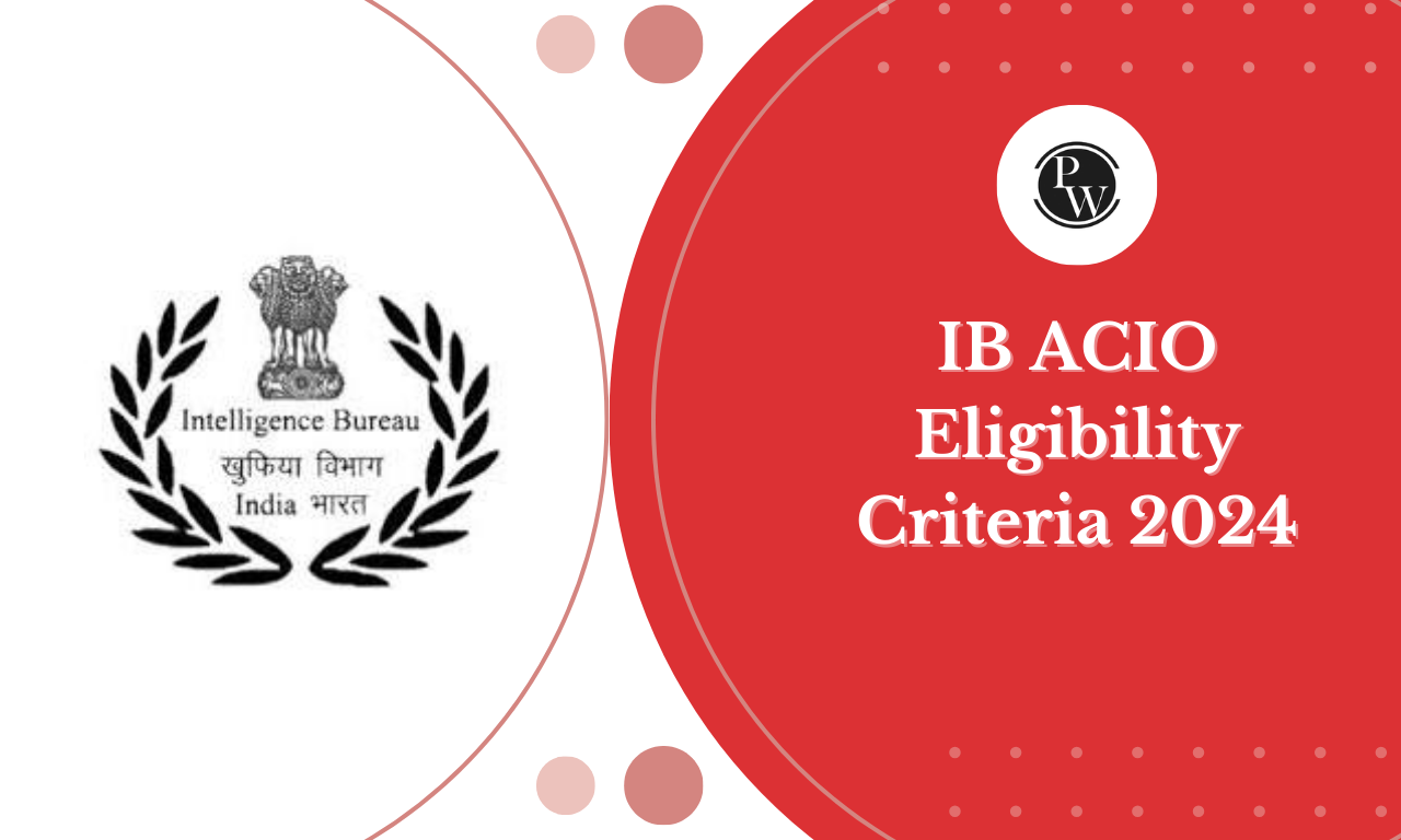 IB ACIO Eligibility Criteria 2024, Age Limit, Qualification