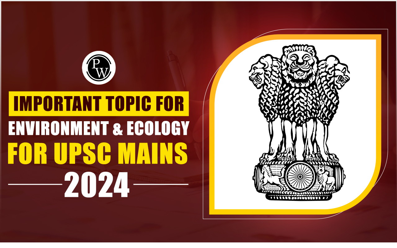 Important Topics for Environment & Ecology for UPSC Mains 2024