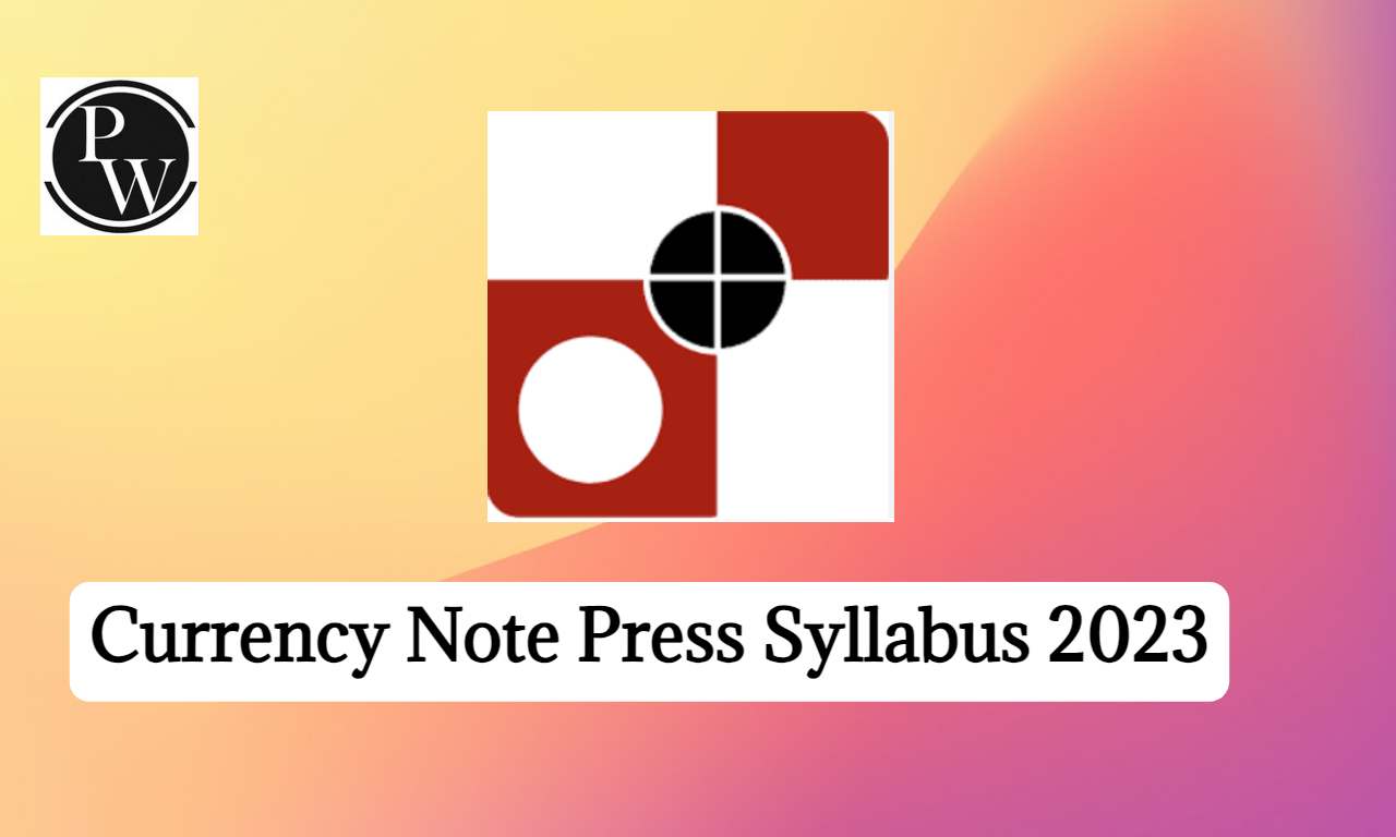 Currency Note Press Syllabus 2023 and Exam Pattern