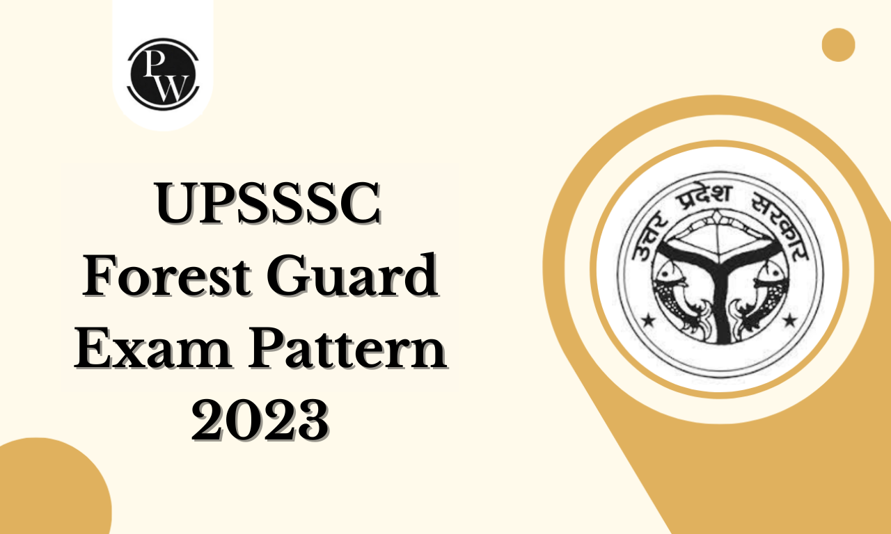 UPSSSC Forest Guard Exam Pattern 2024, CBT and PST Exam Pattern