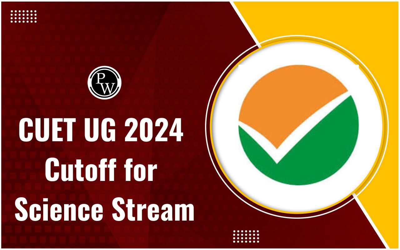 CUET UG 2024 Cutoff For Science Stream, Expected And Previous Year Cutoff, Result Out