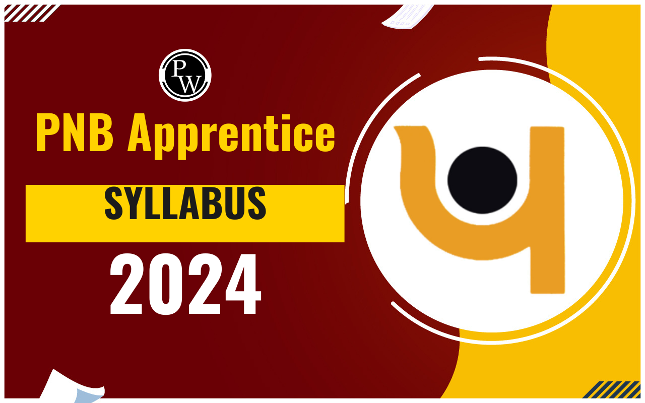 PNB Apprentice Syllabus 2024, Exam Pattern, Topics wise Syllabus