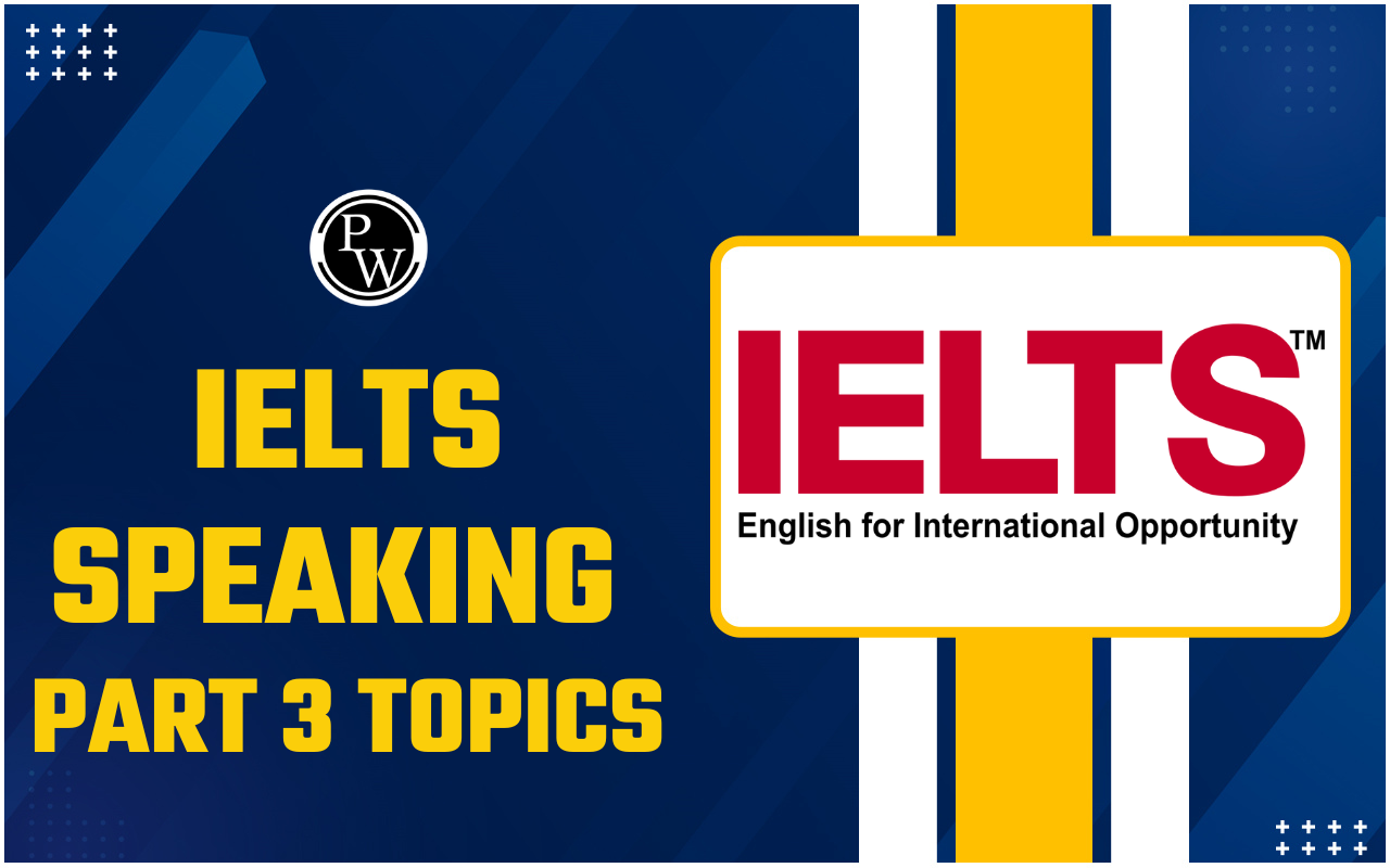 IELTS Speaking Part 3 Topics with Sample Questions IELTS Speaking Part 3 Topics with Sample Questions