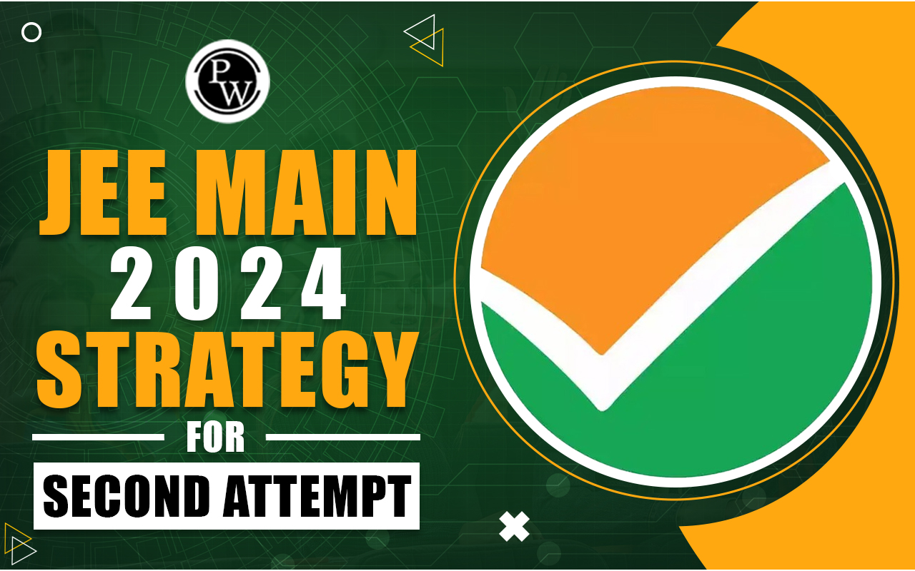 JEE Main 2024 Strategy For Second Attempt, Important Preparation Tips