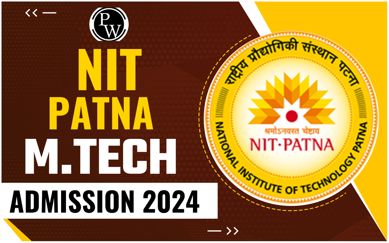 NIT Patna M.Tech Admission 2024, Eligibility, Dates, Seats, GATE Cut Off NIT Patna M.Tech Admission 2024, Eligibility, Dates, Seats, GATE Cut Off