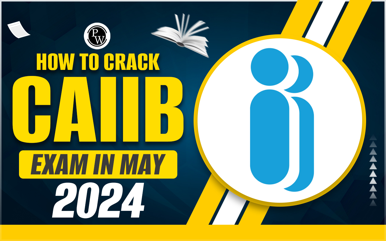How to Crack CAIIB Exam in July 2024, Important Tips