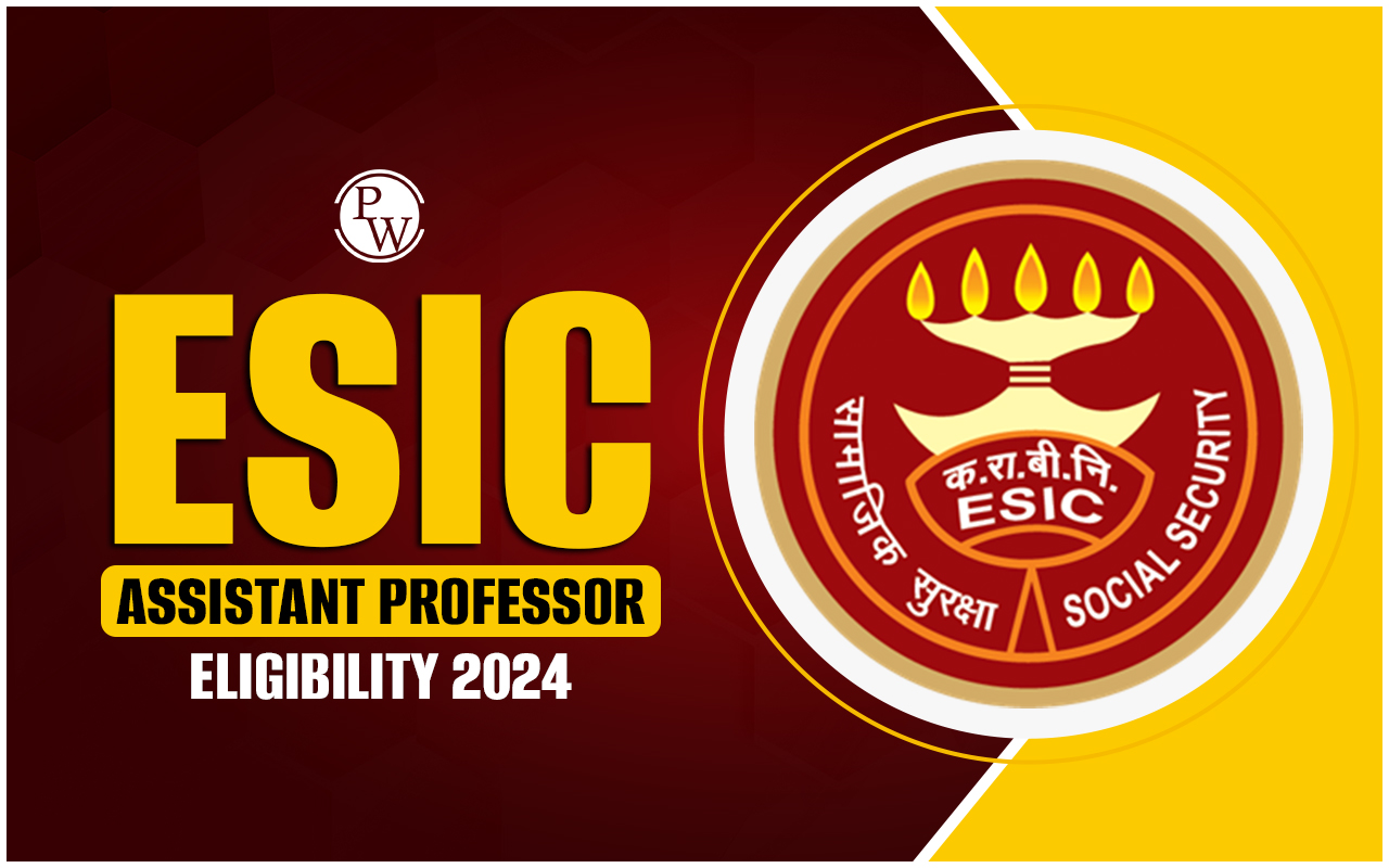 ESIC Assistant Professor Eligibility 2024, Age Limit, Educational ...