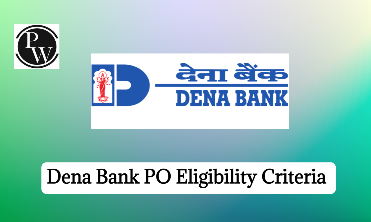 Dena Bank PO Eligibility Criteria 2023, Age Limit & Educational Qualification