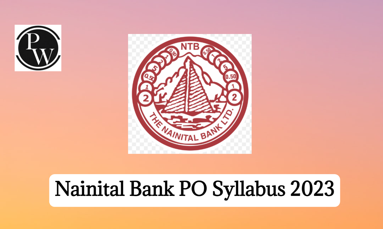 Nainital Bank PO Syllabus 2023, Exam Pattern & Syllabus Topics