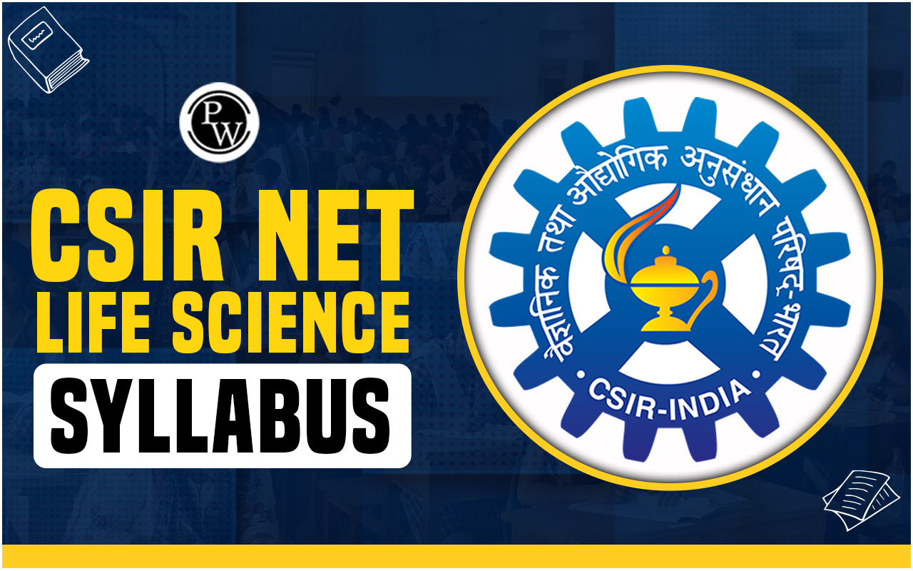 CSIR NET Life Sciences Syllabus 2025, Download PDF, Exam Pattern CSIR NET Life Sciences Syllabus 2025, Download PDF, Exam Pattern