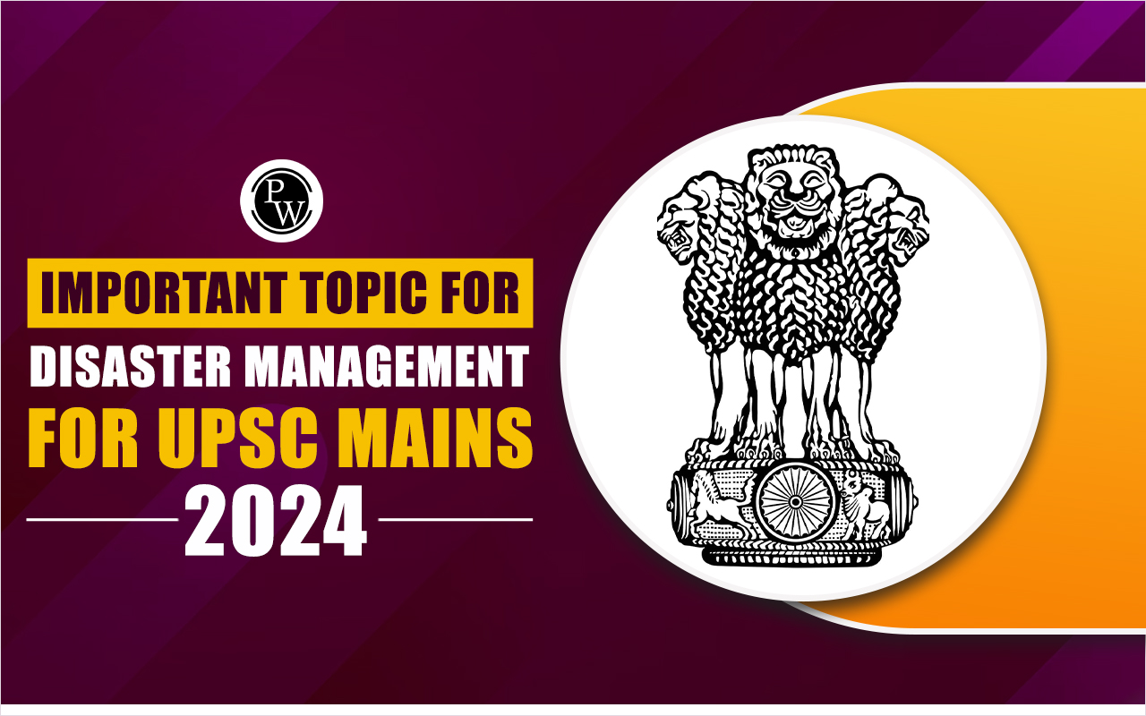 Important Topics for Disaster Management for UPSC Mains 2024