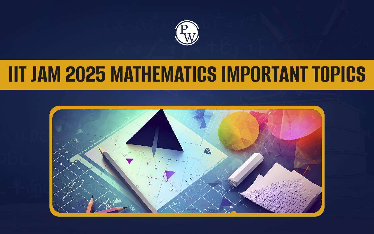 IIT JAM 2025 Mathematics Important Topics, Check Key Details IIT JAM 2025 Mathematics Important Topics, Check Key Details