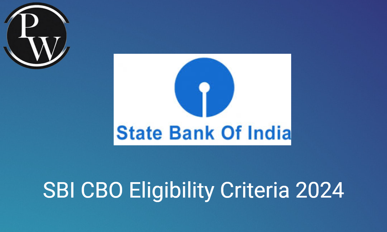 SBI CBO Eligibility Criteria 2024, Educational Qualification & Age Limit