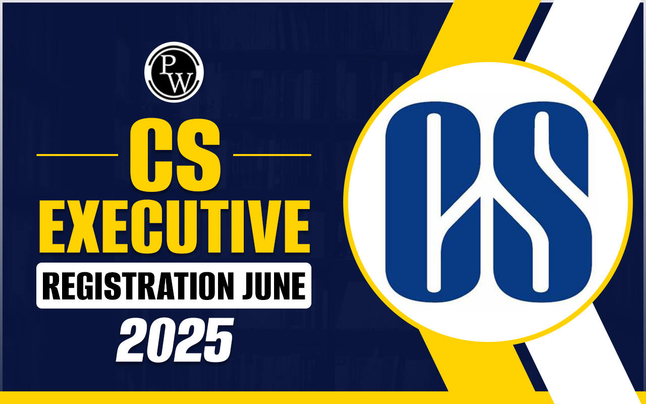 CS Executive Registration June 2025, Fees, Steps to Apply