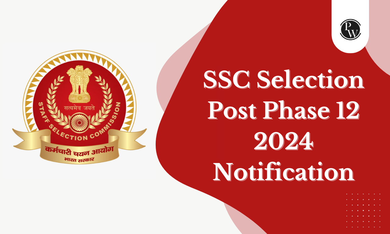 SSC Selection Post Phase 12 Notification 2024 Out, Exam Date SSC Selection Post Phase 12 Notification 2024 Out, Exam Date