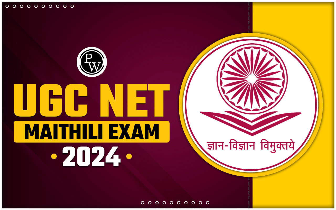 UGC NET Maithili Exam 2024, Eligibility, Exam Pattern and Syllabus