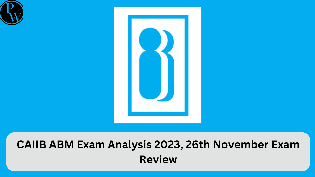 CAIIB ABM Exam Analysis 2023, 26th November Exam Review