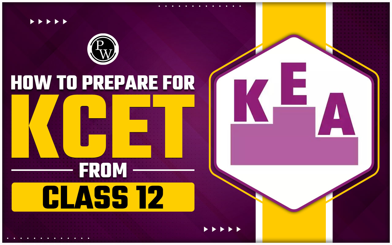 How to Prepare for KCET from Class 12, Preparation Tips, Study Guide