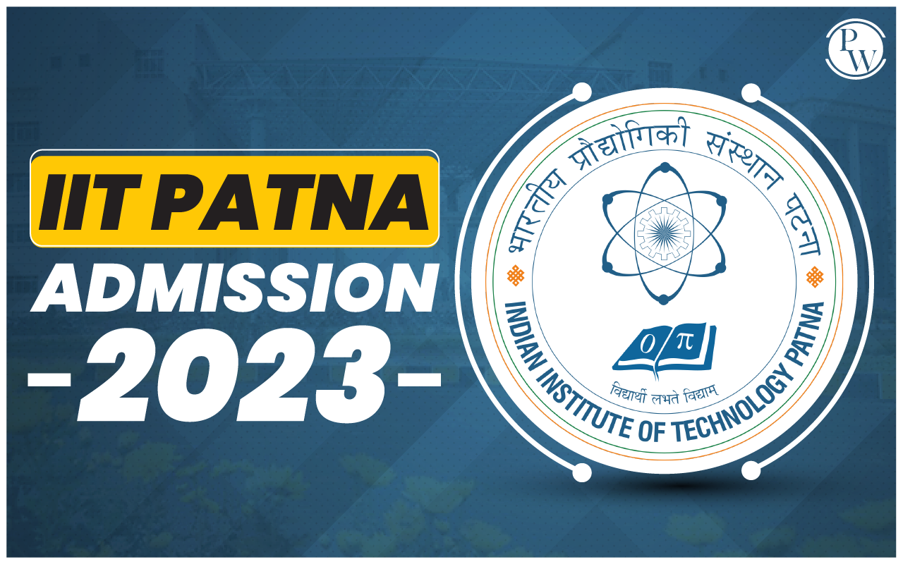 IIT Patna Admission 2024, Application Process, Important Dates ... IIT Patna Admission 2024, Application Process, Important Dates ...