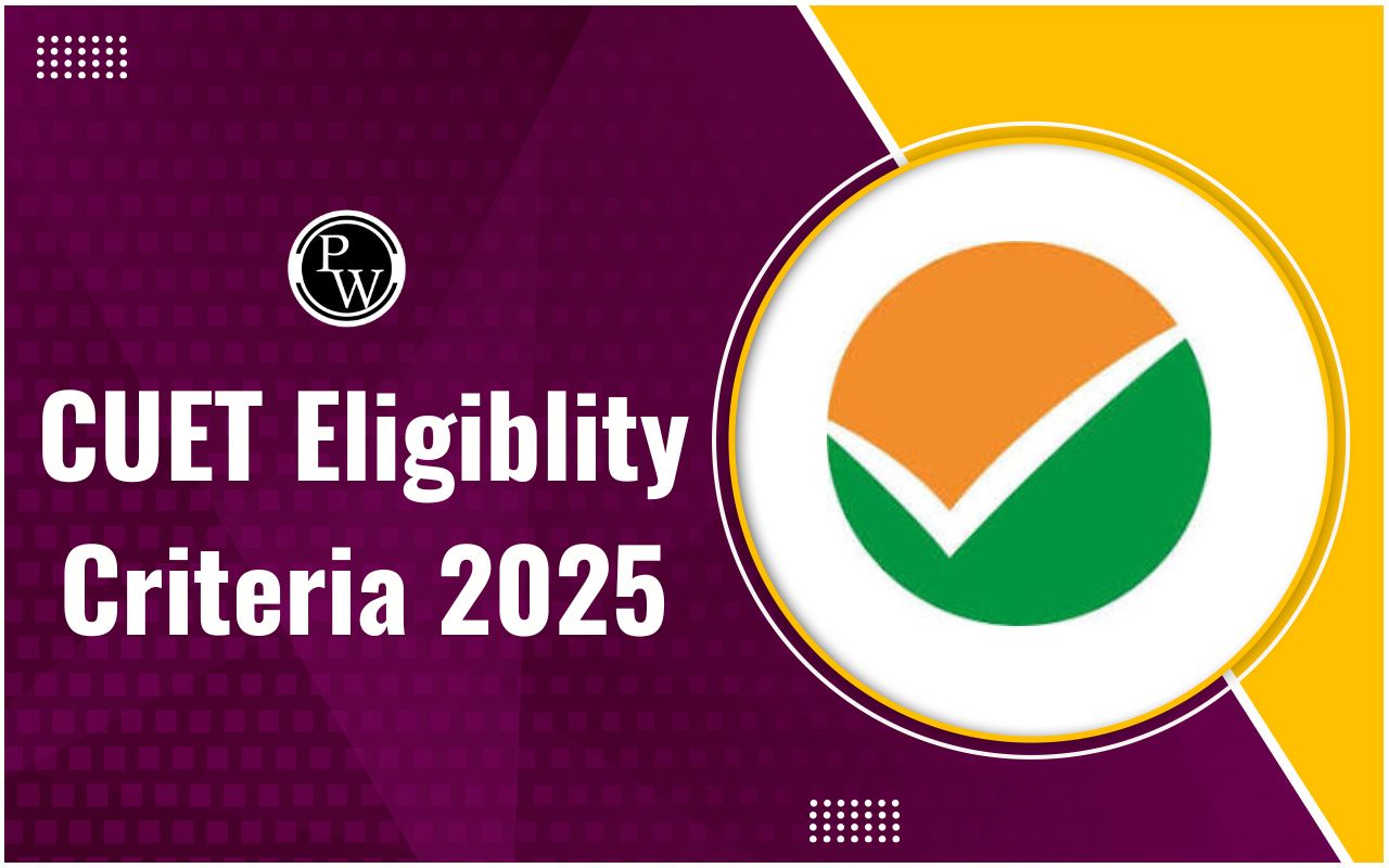 CUET Eligibility Criteria 2025 Age Limit, Qualification, Nationality, And No Of Attempts
