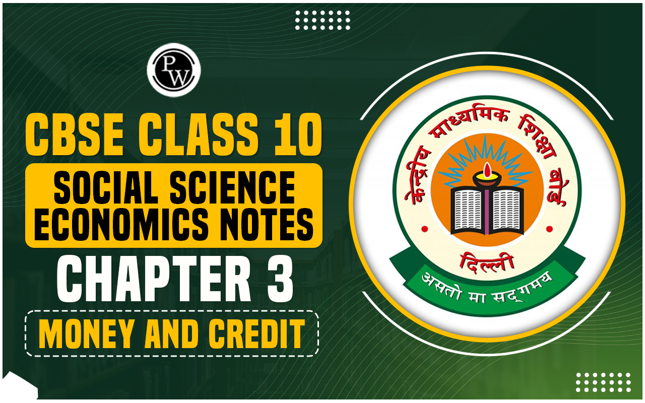 CBSE Class 10 Social Science Economics Notes Chapter 3 Money and Credit CBSE Class 10 Social Science Economics Notes Chapter 3 Money and Credit
