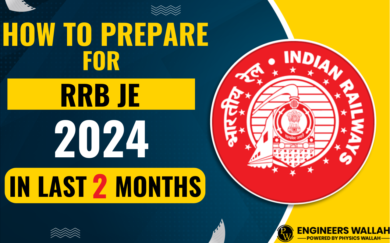 How to Prepare for RRB JE 2024 In the Last 2 Months, Tips & Strategies