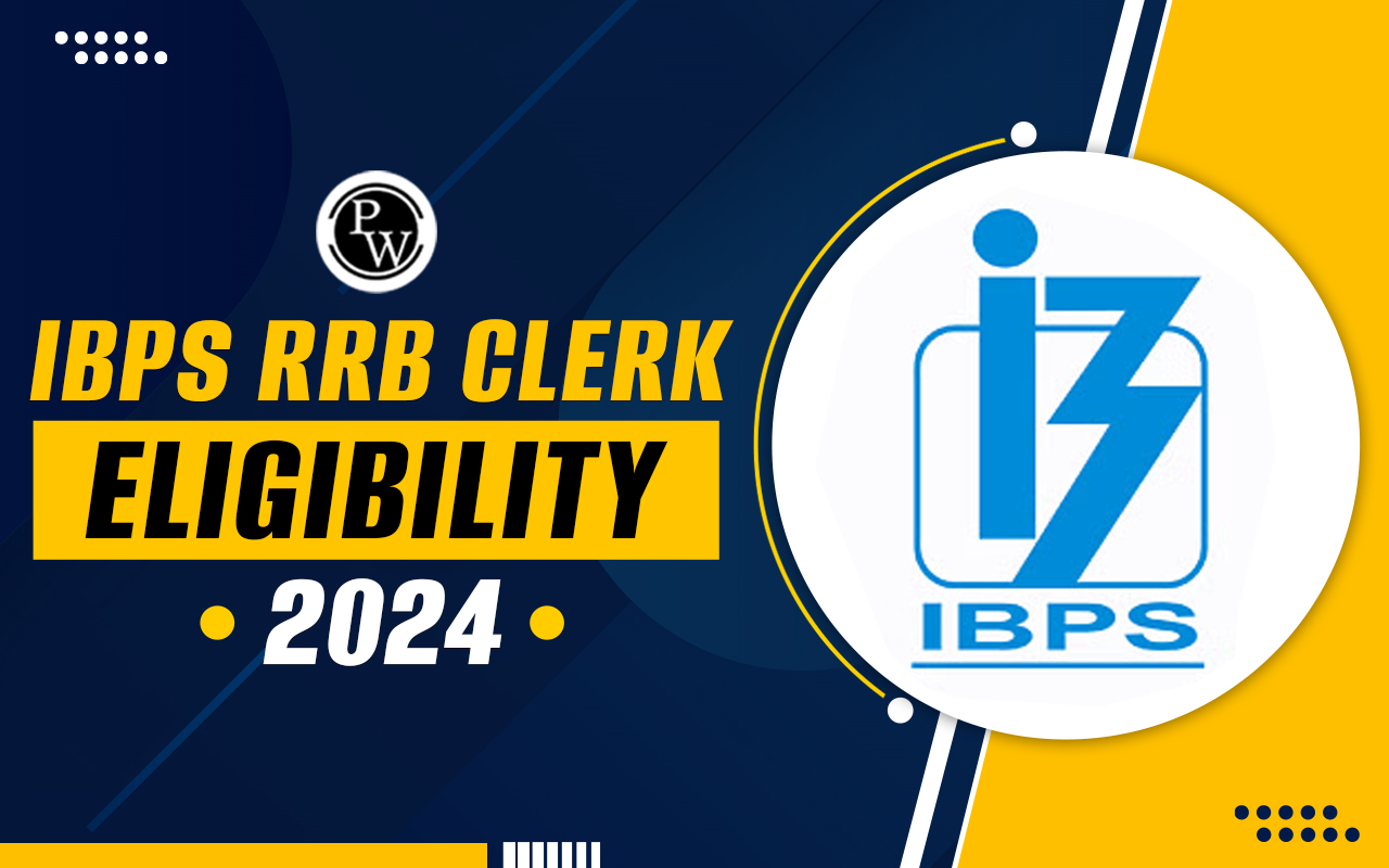 IBPS RRB Clerk Eligibility Criteria 2024, Education Qualification & Age Limit